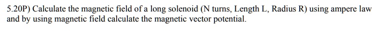 SOLVED: 5.20P) Calculate the magnetic field of a long solenoid (N turns ...