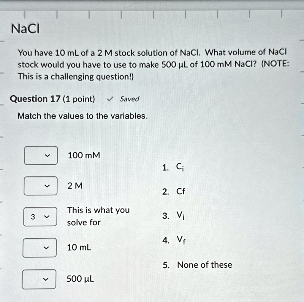 SOLVED: NaCl You have 10 mL of a 2 M stock solution of NaCl. What volume of NaCl stock would you ...