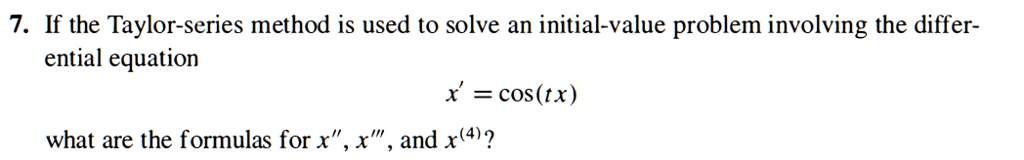 SOLVED: 7. If the Taylor-series method is used to solve an initial-value problem involving the ...