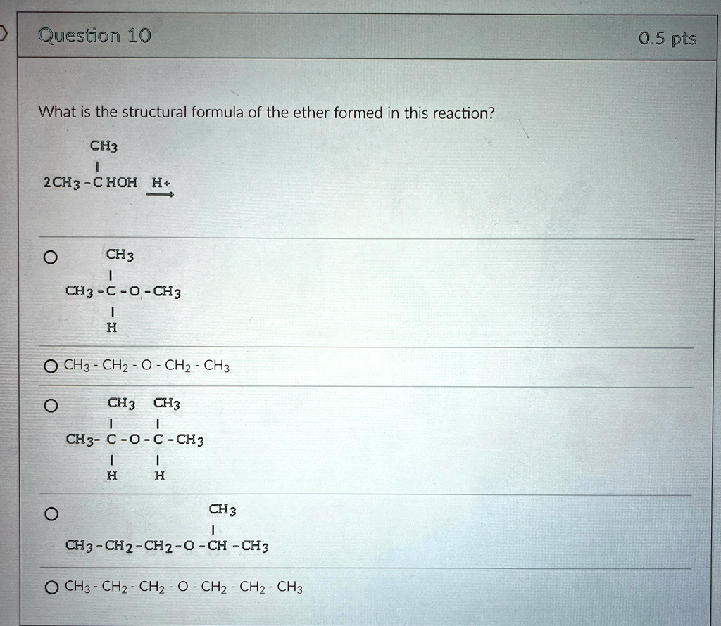 ? Question 10 What is the structural formula of the ether formed in this reaction? CH3 2CH3-CHO ...