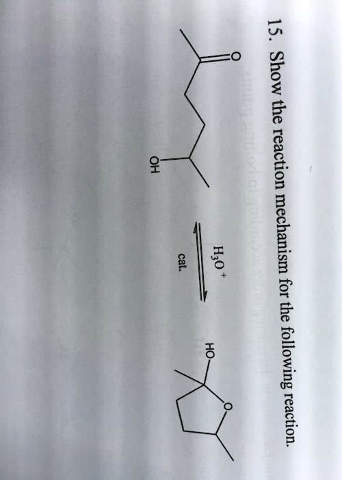 VIDEO solution: ' 15. Show the reaction mechanism for the following ...