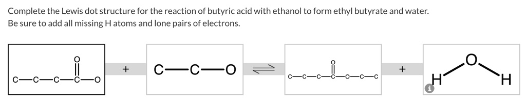 SOLVED: Complete the Lewis dot structure for the reaction of butyric ...