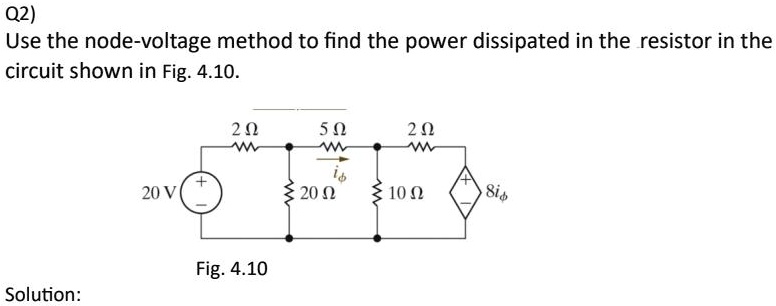 Q2) Use the node-voltage method to find the power dissipated in the resistor in the circuit ...