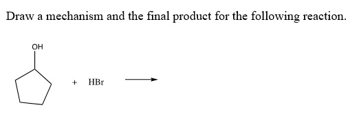 SOLVED: Draw mechanism and the final product for the following reaction: HBr
