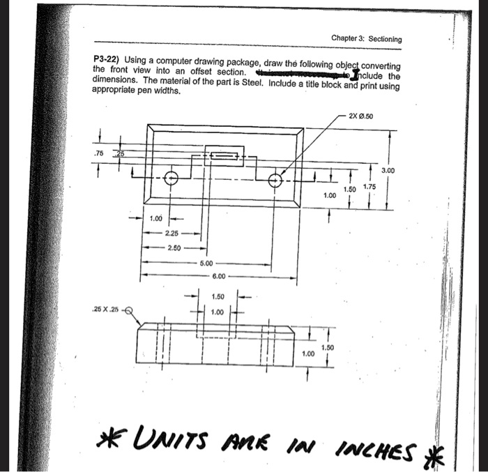 Chapter 3: Sectioning P3-22) Using a computer drawing package, draw the following object ...
