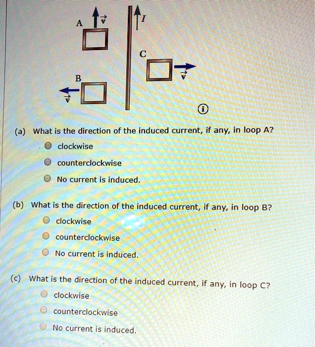 SOLVED: (a) What is the direction of the induced current_ if any, in loop A? clockwise ...