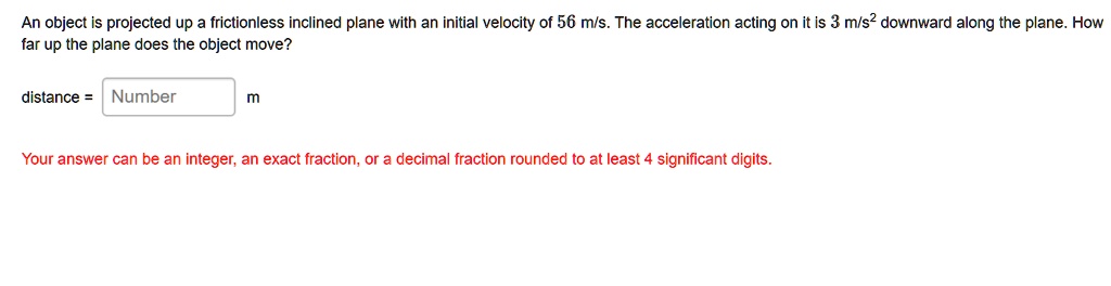 SOLVED: An object is projected up a frictionless inclined plane with an ...