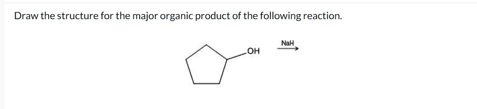 SOLVED: Draw the structure for the major organic product of the ...