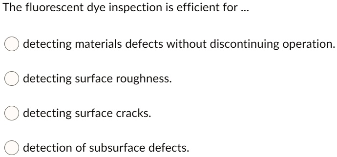SOLVED: The fluorescent dye inspection is efficient for ... detecting ...