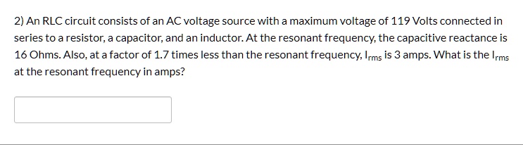 SOLVED: 2) An RLC circuit consists of an AC voltage source with maximum ...