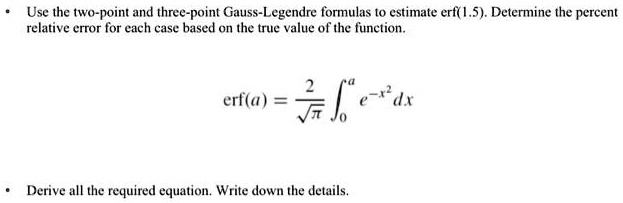 SOLVED: Use the two-point and three-point Gauss-Legendre formulas to ...
