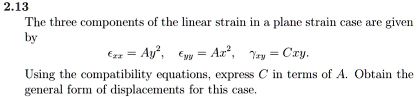The three components of the linear strain in a plane strain case are ...