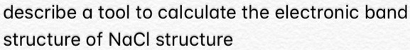 describe a tool to calculate the electronic band structure of NaCl ...