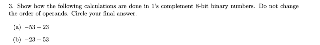 SOLVED: Finding the binary value using 1's complement 3. Show how the following calculations are ...