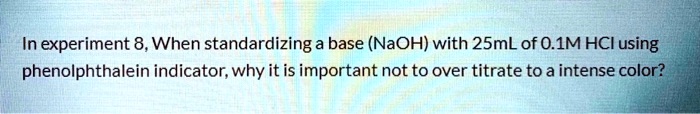 in experiment 8when standardizing a base naoh with 2sml of o1mhci using ...