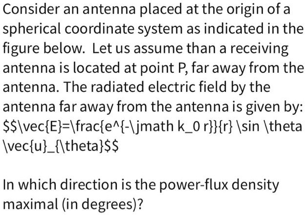 SOLVED: Consider an antenna placed at the origin of a spherical coordinate system as indicated ...