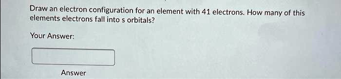 SOLVED: Draw an electron configuration for an element with 41 electrons ...