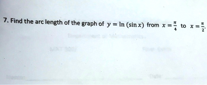 SOLVED: 7. Find the arc length of the graph of y = In (sinx) from x=f to X= 2