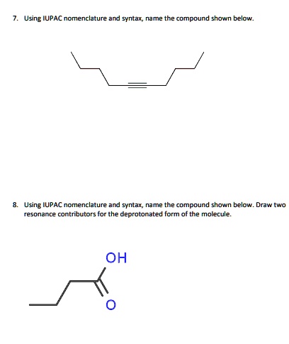 SOLVED:Using IUPAC nomenclature ad syntax, name the compound shown below: Using IUPAC ...