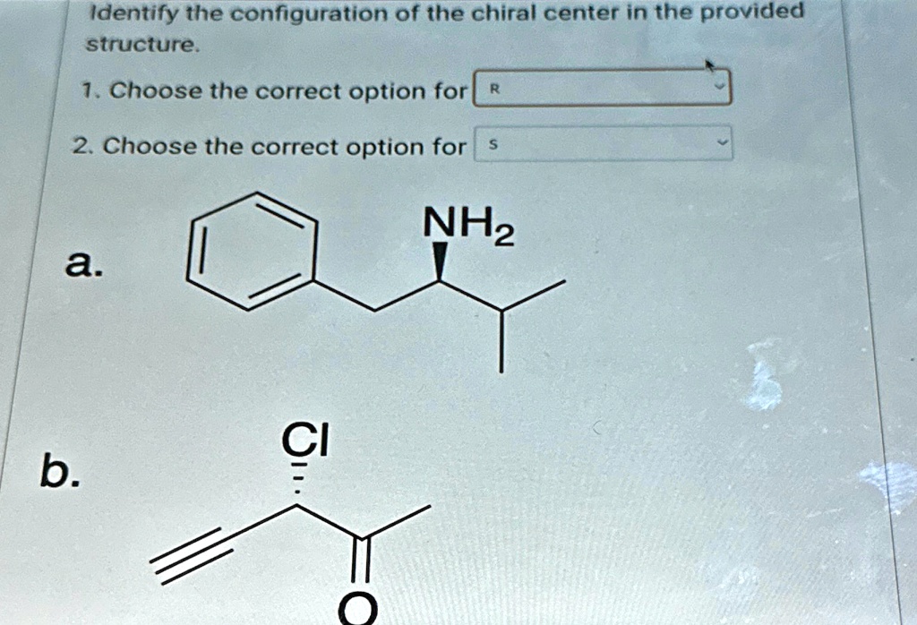 identify the configuration of the chiral center in the provided ...