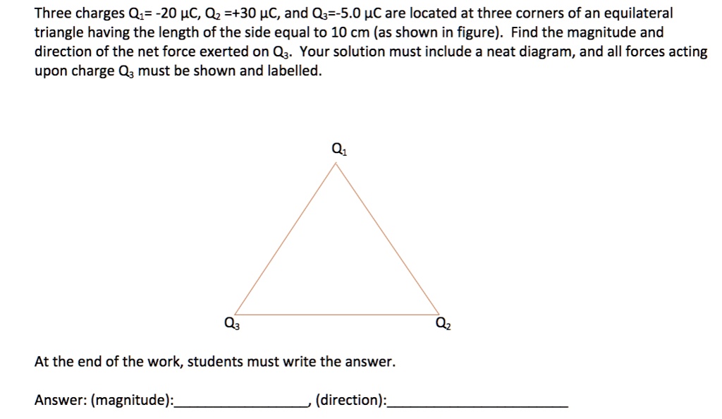 SOLVED: Three charges Q1 = -20 ÂµC, Q2 = +30 ÂµC, and Q3 = -5.0 pC are located at three corners ...