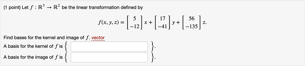 SOLVED: Let f: R^3 be the linear transformation defined by f(x, y, z) = [-5x + 9y - 135z]. Find ...