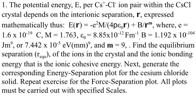 1. The potential energy, E, per Cs^+ - Cl^- ion pair within the CsCl ...
