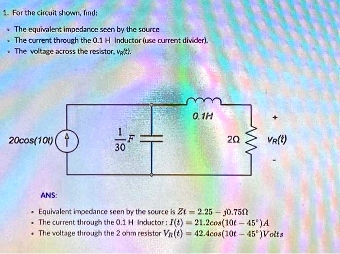 1 for the circuit shown find the equivalent impedance seen by the source the current through the ...