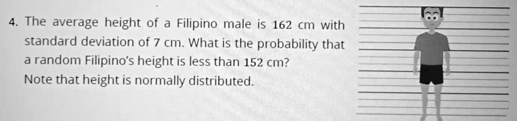 4. The average height of a Filipino male is 162 cm with standard ...