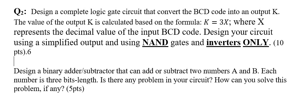 Solved Q2 Design A Complete Logic Gate Circuit That Convert The Bcd Code Into An Output K The
