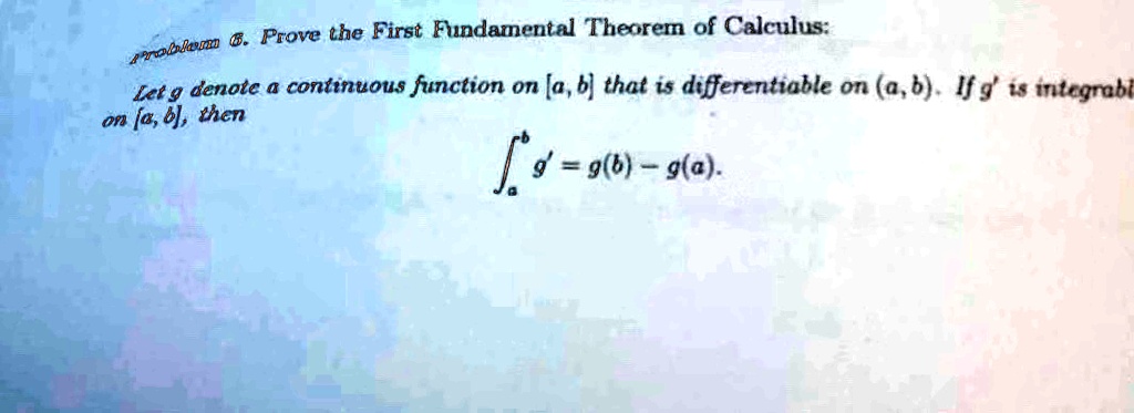 SOLVED: Prove the First Flindamental Theorem of Calculus: PaDlBm Lct 9 denote continuous ...