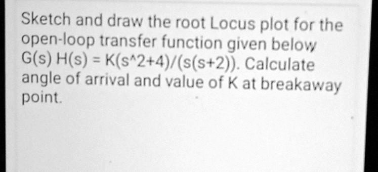 SOLVED: Mention root locus stepwise analysis and plot it also and determine required data ...