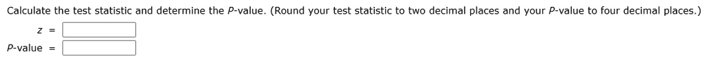 Solved Calculate The Test Statistic And Determine The P Value Round Your Test Statistic To Two