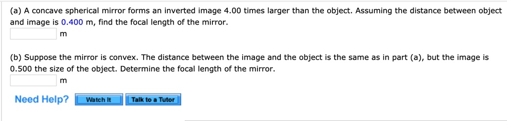 SOLVED: (a) A concave spherical mirror forms an inverted image 4.00 times larger than the object ...