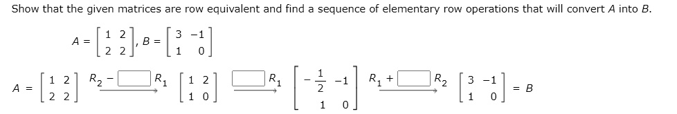show that the given matrices are row equivalent and find sequence of elementary row operations ...