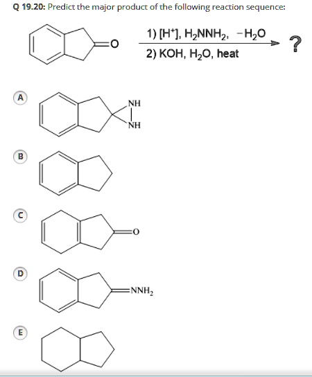 SOLVED: Q 19.20: Predict the major product of the following reaction sequence 1) [H*], H2NNH2 â ...