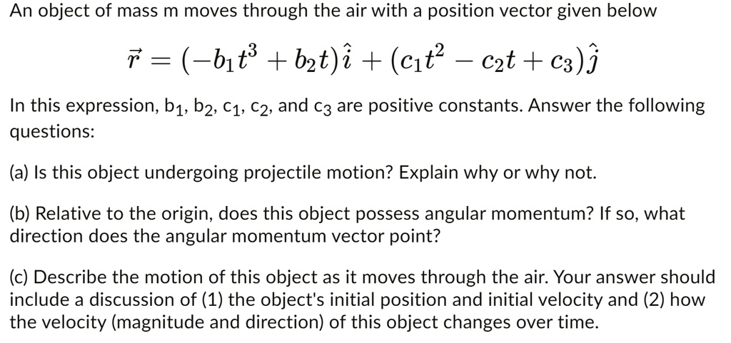 An object of mass m moves through the air with a position vector given ...