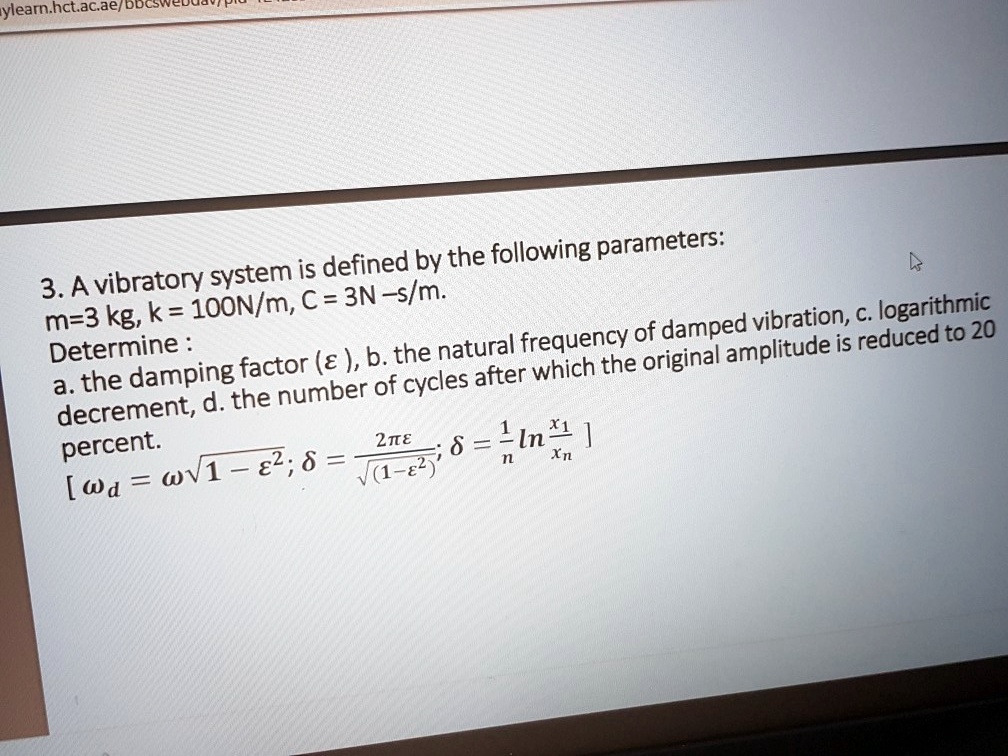 SOLVED: A vibratory system is defined by the following parameters: m ...