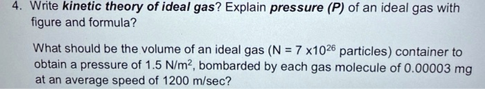 SOLVED:Write kinetic theory of ideal gas? Explain pressure (P) of an ...