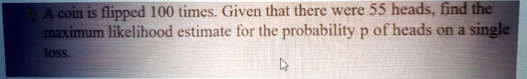 4) A coin is flipped 100 times. Given that there were 55 heads, find ...