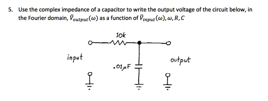 5. Use the complex impedance of a capacitor to write the output voltage ...
