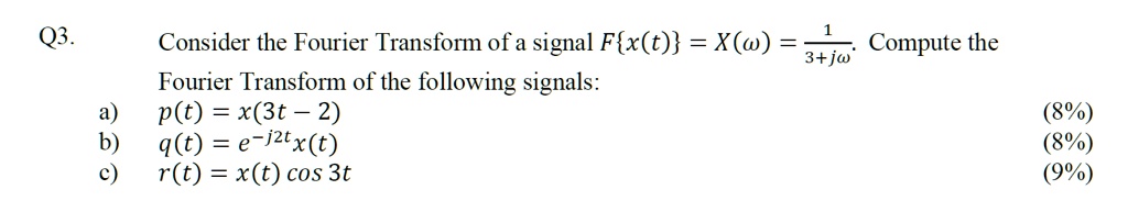 SOLVED: Fourier Transform calculate Q3. Consider the Fourier Transform ... SOLVED: Fourier Transform calculate Q3. Consider the Fourier Transform ...
