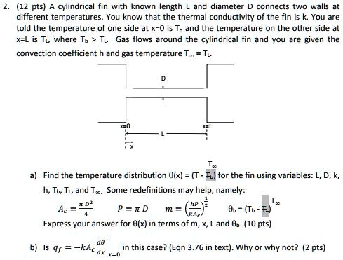 SOLVED: 2. 12 pts A cylindrical fin with known length L and diameter D ...