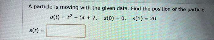 SOLVED: A particle is moving with the given data Find the position of the particle a(t) = t2 St ...