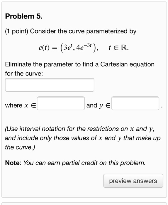 SOLVED: Problem 5. point) Consider the curve parameterized by c(t E (3e ... SOLVED: Problem 5. point) Consider the curve parameterized by c(t E (3e ...