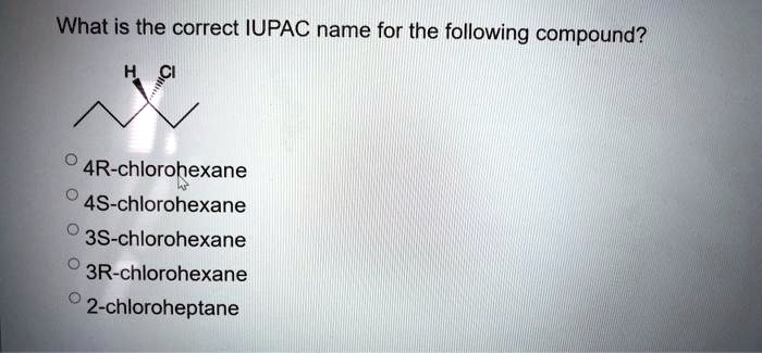 SOLVED: What is the correct IUPAC name for the following compound? 4R ...