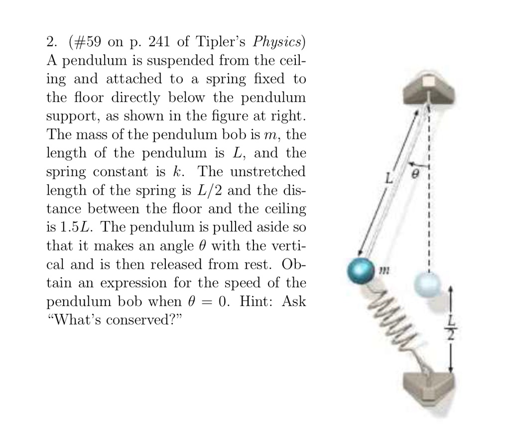 2 59 on p 241 of tipler s physics a pendulum is suspended from the ceil ing and attached to a ...