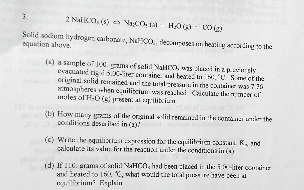 SOLVED: 2NaHCO3(s) Na2CO3(s) + H2O(g) + CO(g) Solid sodium hydrogen carbonate, NaHCO3 ...