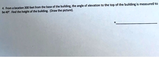SOLVED: building; the angle of elevation to the top of the building is ...