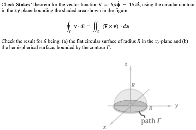 SOLVED: Check Stokes' theorem for the vector function v = 6p - 15z^2, using the circular contour ...